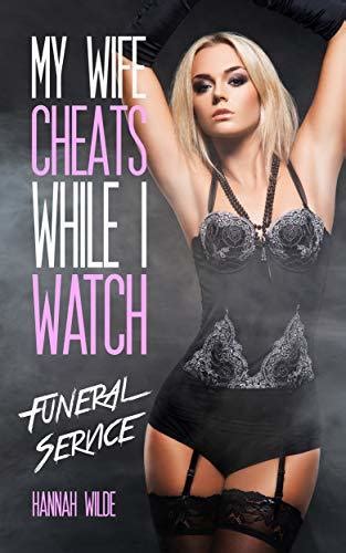 My Wife Cheats While I Watch Funeral Service By Hannah Wilde Goodreads