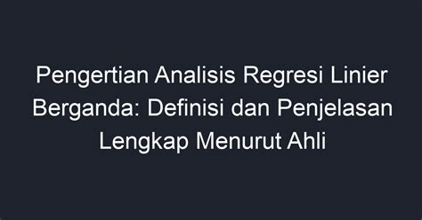 Pengertian Analisis Regresi Linier Berganda Definisi Dan Penjelasan