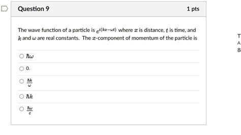 solved question 9 1 pts the wave function of a particle is ei kz wt