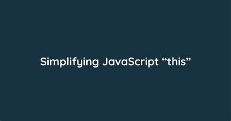 Simplifying Javascript This