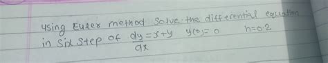 Using Euler Method Solve The Differential Equation In Six Step Of Frac