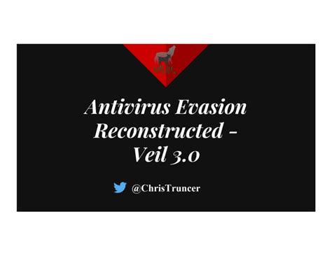 Antivirus Evasion Reconstructed Veil 30 Ppt