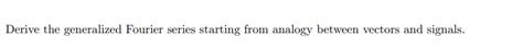 Solved Derive The Generalized Fourier Series Starting From