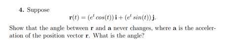 Solved 4 Suppose R T Et Cos T I Et Sin T J Show Chegg Com