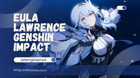 Eula Lawrence Genshin Impact Build Terbaik Damage Maksimal