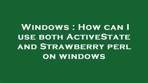 Windows How Can I Use Both Activestate And Strawberry Perl On Windows Youtube