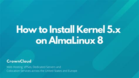 Installing Kernel 5x On Almalinux 8 The Crowncloud Blog