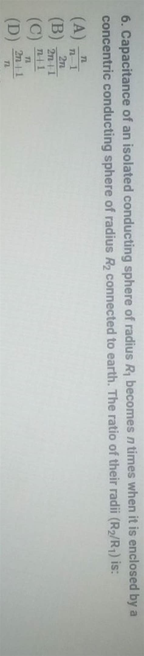Capacitance Of An Isolated Conducting Sphere Of Radius R {1} Becomes N Ti