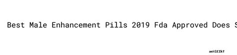 Best Male Enhancement Pills 2019 Fda Approved Does Sex Increase Estrogen Aula Ambiental