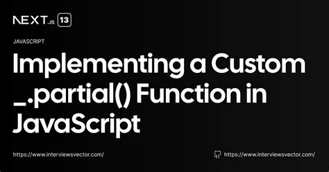 Implementing A Custom Partial Function In Javascript Interviews Vector
