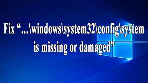 Manual Automatic How To Fix Windowssystem Configsystem Is Missing Or Damaged In Windows