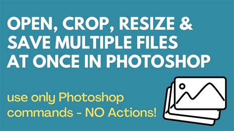 Photoshop Open Crop Resize Save Multiple Images At Once No