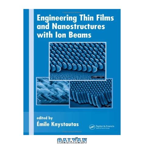دانلود کتاب Engineering Thin Films And Nanostructures With Ion Beams بلیان