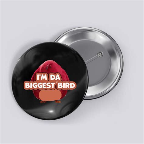 Im Da Biggest Bird Im The Biggest Bird Meme Button Teeshirtpalace