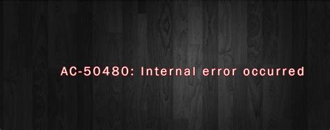 Ac 50480 Internal Error Occurred Oracle Solutions