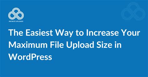 The Best Way To Increase The Maximum Upload Size In Wordpress