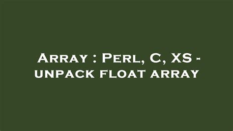 Array Perl C Xs Unpack Float Array Youtube