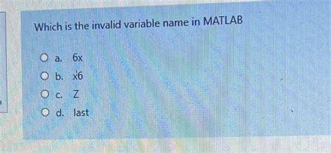 Solved Which Is The Invalid Variable Name In Matlab A 6x 0