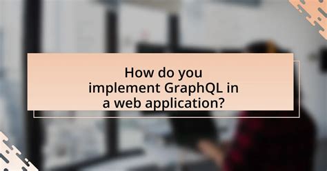Implementing Graphql A Guide To Efficient Data Fetching In Web