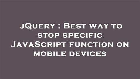 Jquery Best Way To Stop Specific Javascript Function On Mobile Devices Youtube