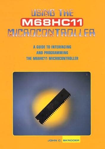 Using The M68hc11 Microcontroller A Guide To Interfacing And Programming Skroder John C