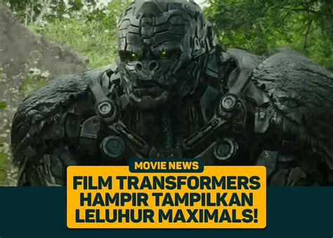 Film Transformers Hampir Tampilkan Leluhur Maximals Greenscene