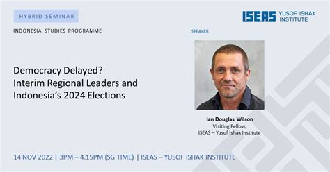 Democracy Delayed Interim Regional Leaders And Indonesias 2024 Elections Iseas Yusof Ishak
