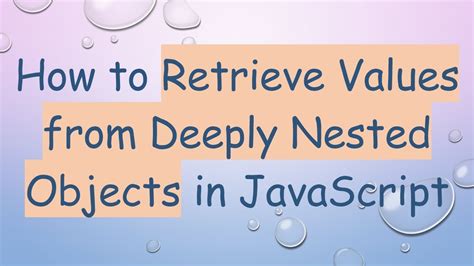 How To Retrieve Values From Deeply Nested Objects In Javascript Youtube