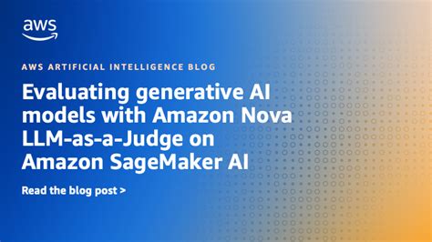 Evaluating Generative Ai Models With Amazon Nova Llm As A Judge On
