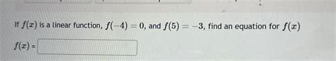 Solved If F X ﻿is A Linear Function F 4 0 ﻿and F 5 3