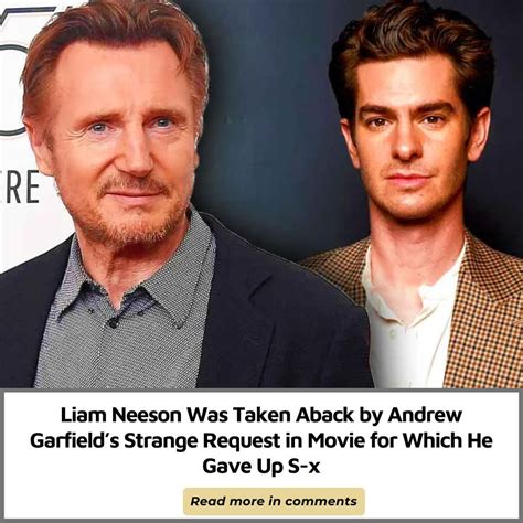 Liam Neeson Was Taken Aback By Andrew Garfields Strange Request In Movie For Which He Gave Up S