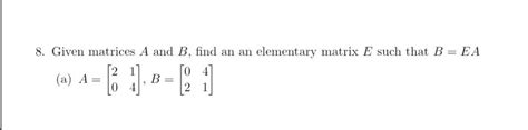 Solved Given Matrices A And B Find An An Elementary Chegg