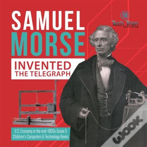 Samuel Morse Invented The Telegraph Us Economy In The Mid 1800s Grade