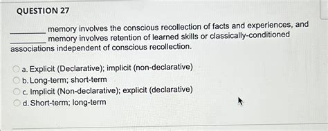 Solved Question 27memory Involves The Conscious Recollection