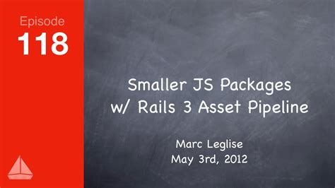 Smaller Javascript Packages With The Rails Asset Pipeline — Sd Ruby Podcast Episode 118 Youtube