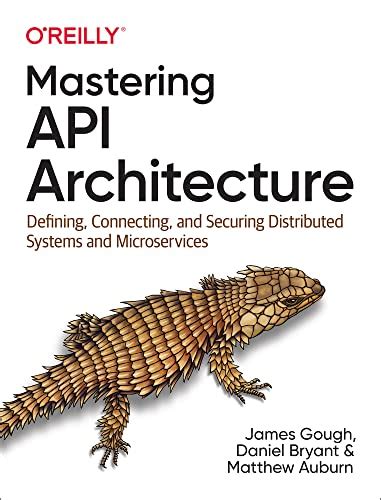 Mastering Api Architecture Design Operate And Evolve Api Based Systems Gough James Bryant