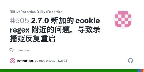 270 新加的 Cookie Regex 附近的问题，导致录播姬反复重启 · Issue 505 · Bililiverecorderbililiverecorder · Github