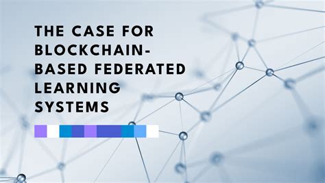 The Case For Blockchain Based Federated Learning Systems