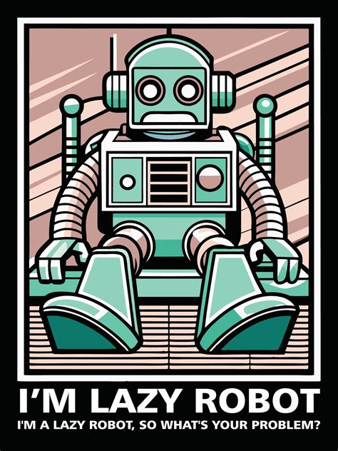 Im Lazy Robot T Shirt 48451624 Vector Art At Vecteezy