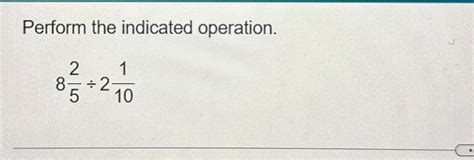 Solved Perform The Indicated Operation825÷2110