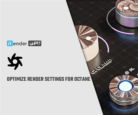 Optimize Render Settings For Octane IRender Farm