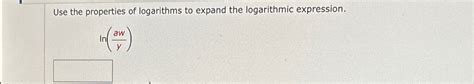Solved Use The Properties Of Logarithms To Expand The Chegg