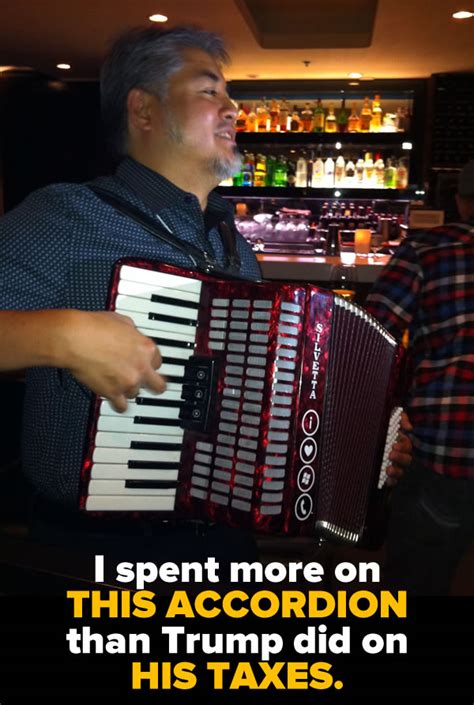 I Spent More On This Accordion Than Trump Spent On His Taxes The