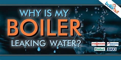 Why Is My Boiler Leaking Water Reasons Why And How To Fix It Boilerhut