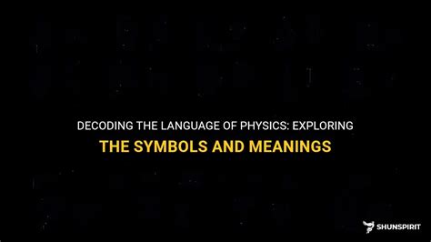 Decoding The Language Of Physics Exploring The Symbols And Meanings ShunSpirit