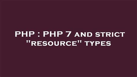 php php 7 and strict resource types youtube