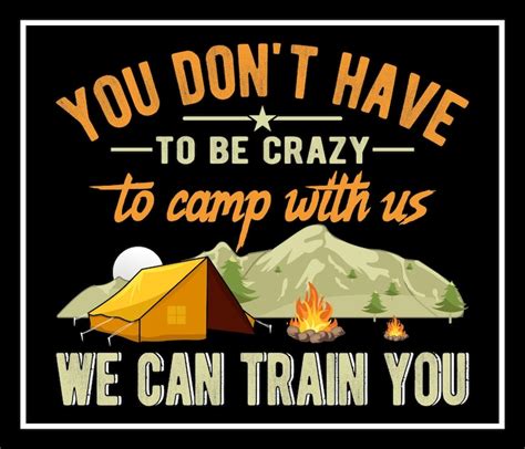 Premium Vector You Dont Have To Be Crazy To Camp With Us We Can