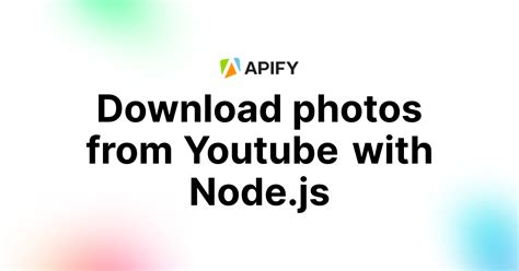 Download Photos From Youtube With Nodejs · Apify