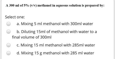 SOLVED A Ml Of Vlv Methanol In Aqueous Solution Is Prepared By Select One Mixing