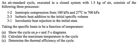 Solved An Air Standard Cycle Executed In A Closed System Chegg